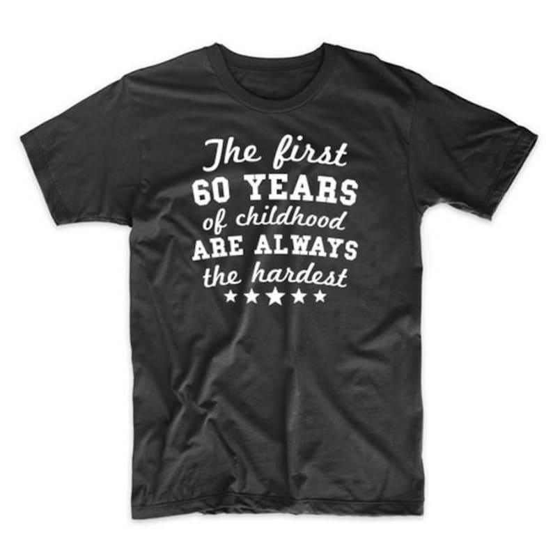 Funny 60th Birthday Shirt The First 60 Years Of Childhood | Etsy