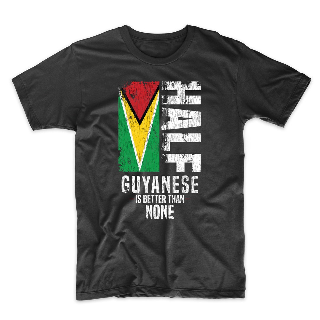Half Guyanese Is Better Than None Funny Guyana Flag T-Shirt - Etsy ...