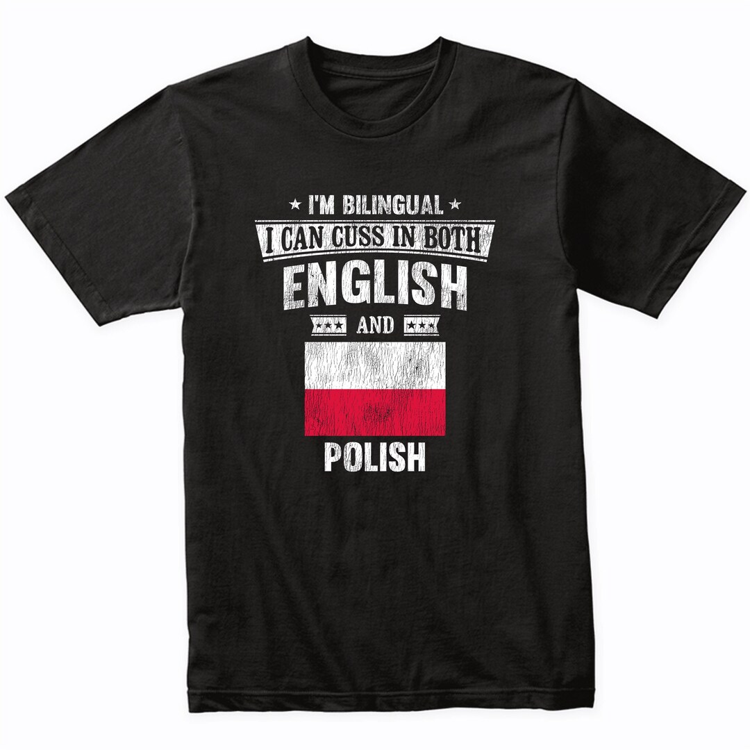 I'm Bilingual I Can Cuss in Both English and Polish Funny Poland Flag T ...