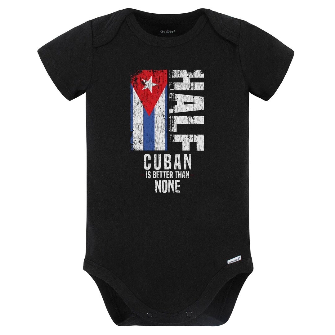 Half Cuban is Better Than None Funny Cuban Flag Baby Bodysuit (black ...