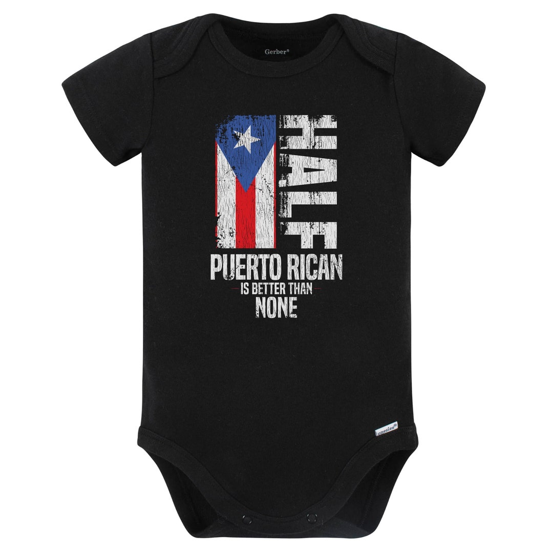 Half Puerto Rican is Better Than None Funny Puerto Rico Flag Baby ...