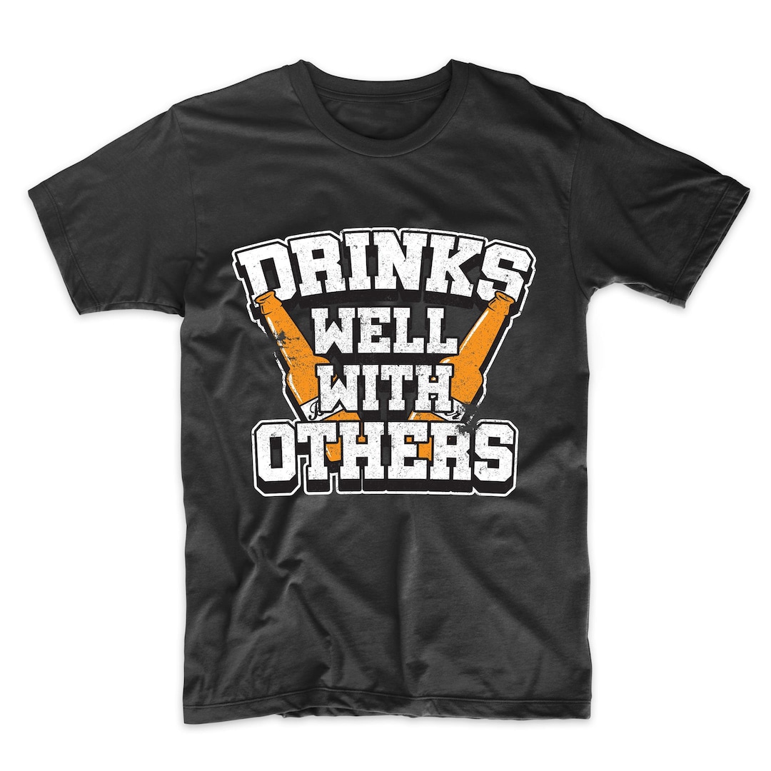 Funny Drinking Shirt for Men - Drinks Well With Others Funny Beer Shirt ...