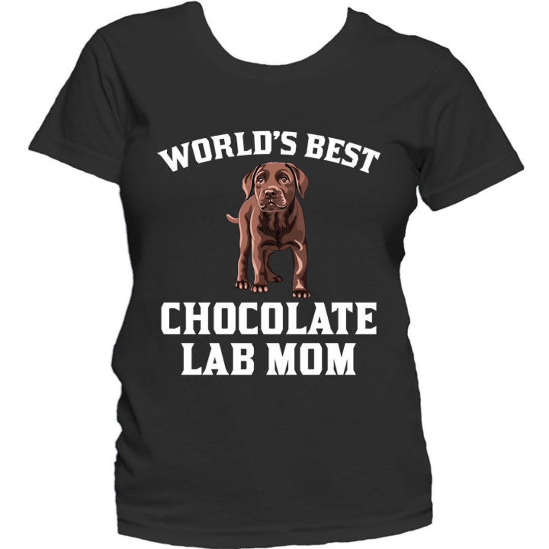 Women's Chocolate Lab Shirt World's Best Chocolate Lab Mom Dog Owner ...