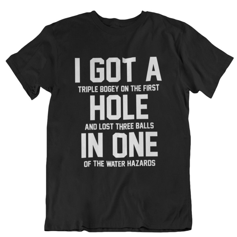 I Got A Hole in One Funny Golf Joke Bad Golfer T-shirt - Etsy