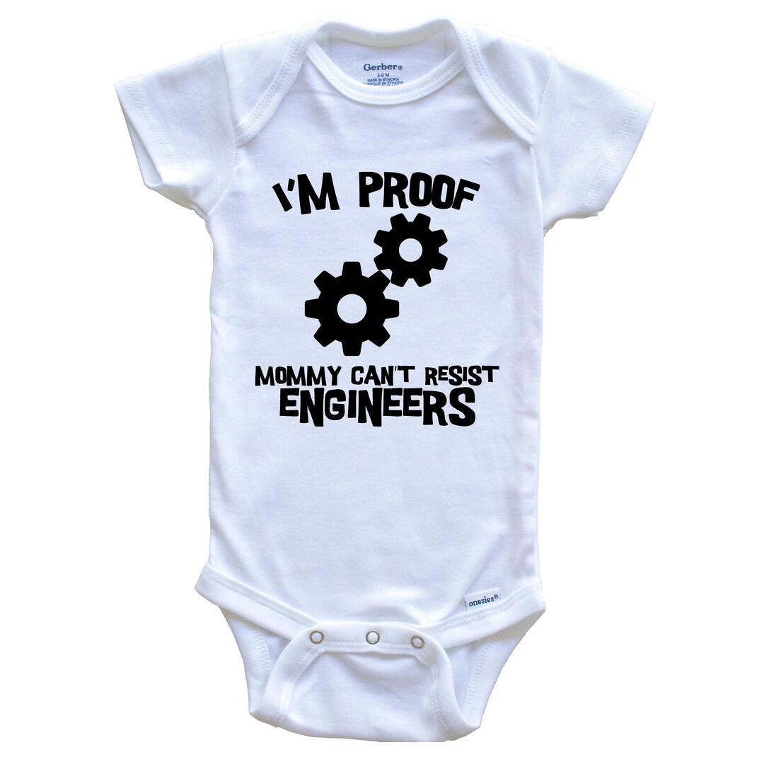 I'm Proof Mommy Can't Resist Engineers Funny Engineering Baby Bodysuit ...