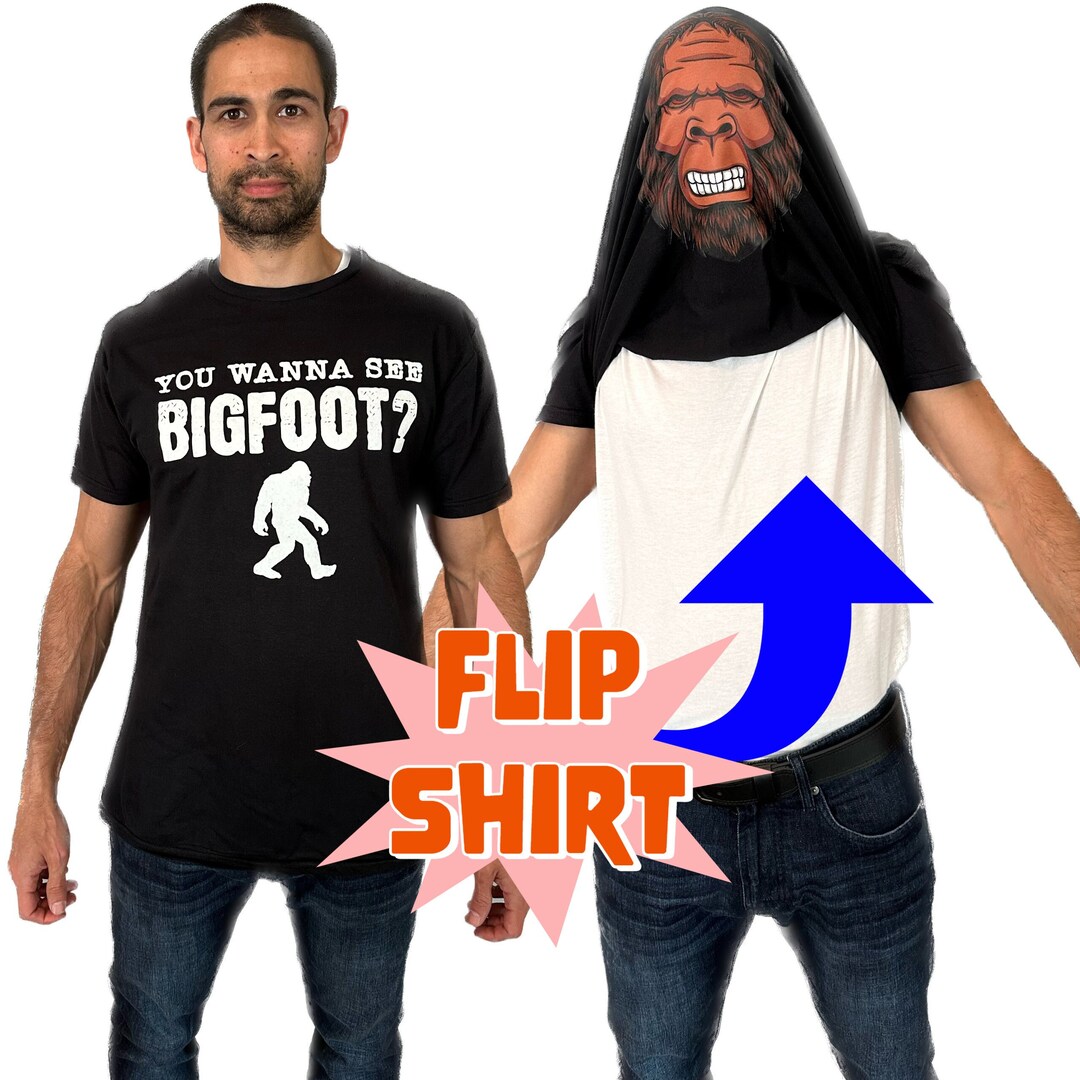 You Wanna See Bigfoot Funny Flip Shirt Sasquatch T-shirt Bigfoot Shirt ...