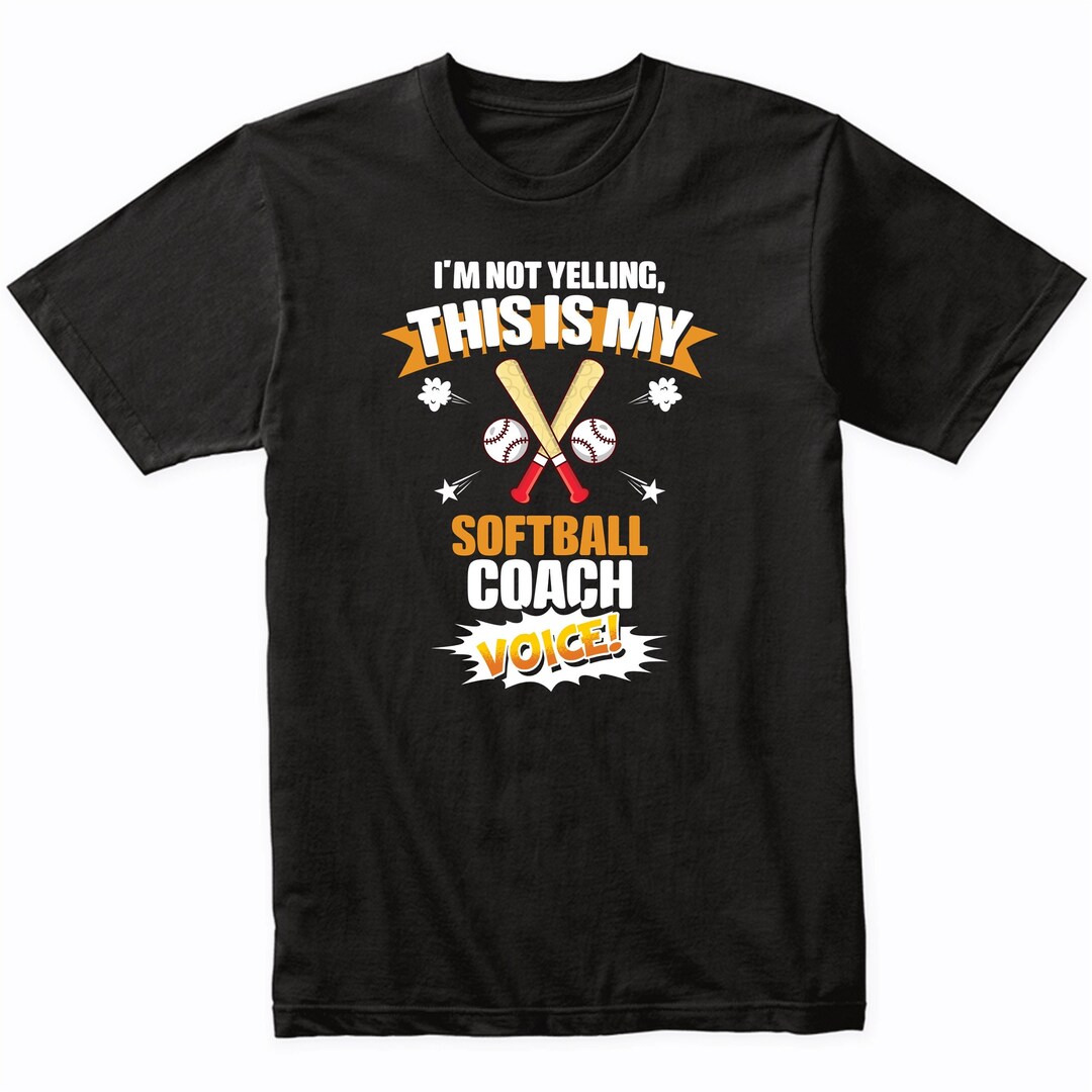 I'm Not Yelling This is My Softball Coach Voice! Funny Softball Coach T ...