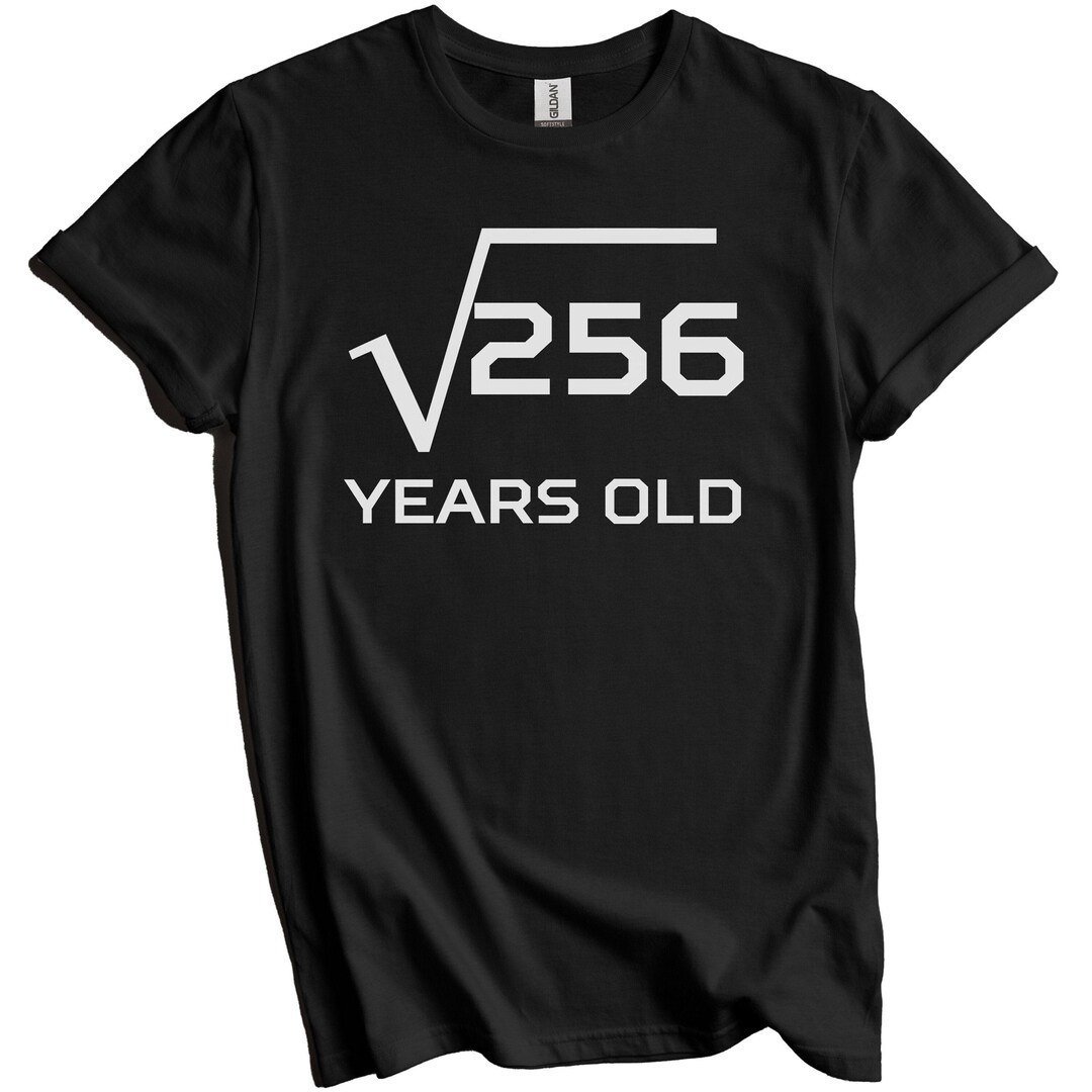 Square Root of 256 Funny 16th Birthday Shirt - Birthday Gift for 16 ...