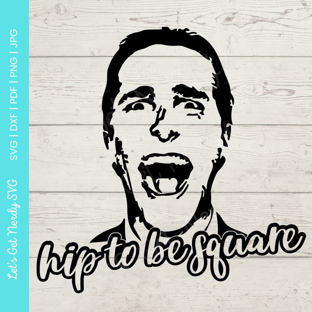 Patrick Bateman Hip to Be Square - American Psycho Svg, Dxf, Pdf, Png ...