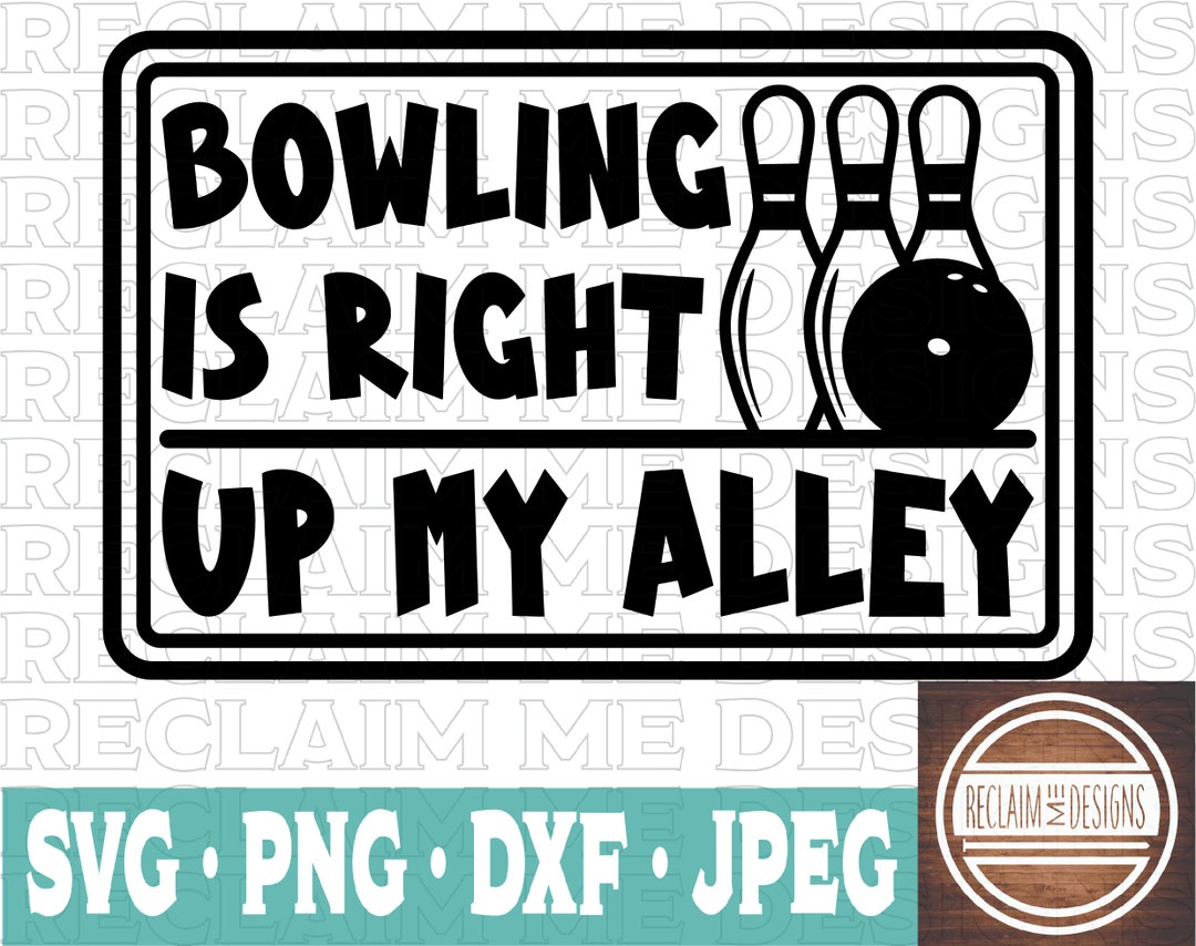 Bowling is Right up My Alley SVG, PNG, JPEG, and Dxf File - Etsy