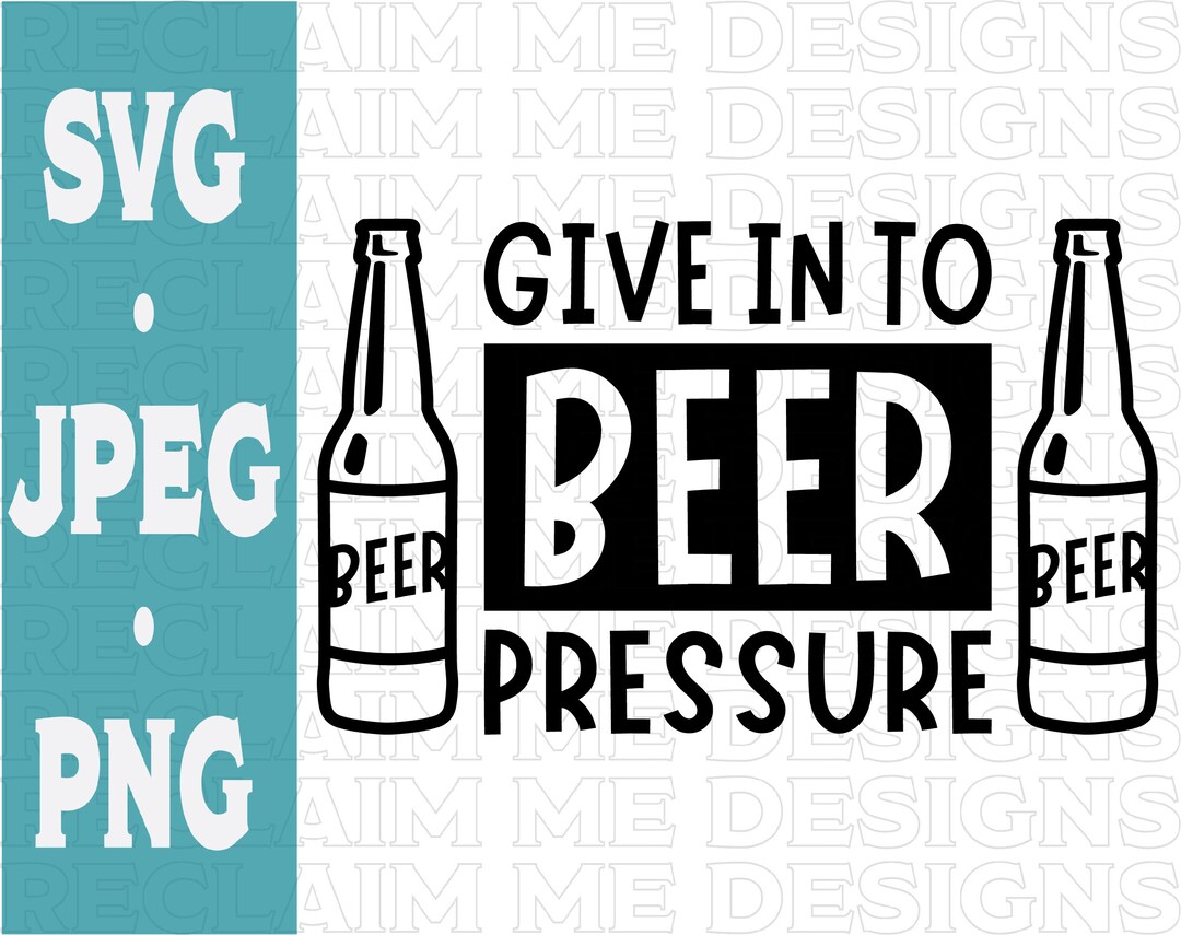 Beer Pressure SVG,PNG, and JPEG File - Etsy