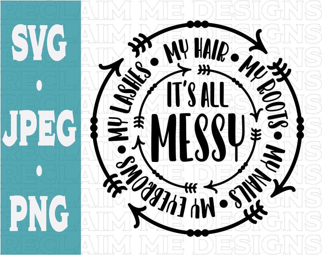 It's All Messy Svg,png,and JPEG File - Etsy