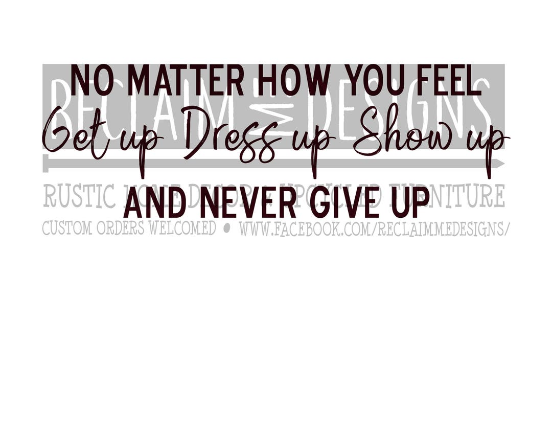 Get up Dress up Show up and Never Give up PNG and JPEG - Etsy