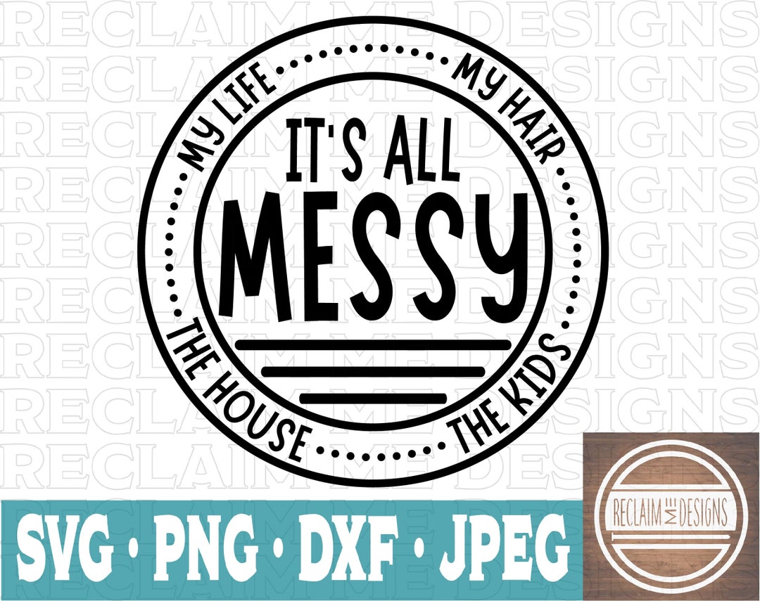 It's All Messy SVG,PNG,DXF, and Jpeg File - Etsy