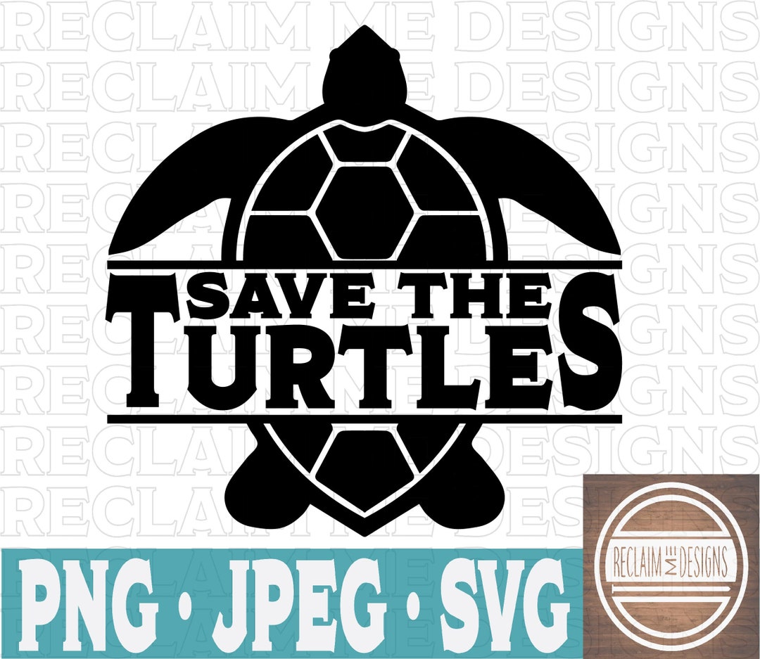 Save the Turtles SVG,PNG, and JPEG File - Etsy