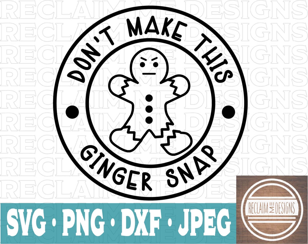 Don't Make This Ginger Snap SVG,PNG,JPEG, and Dxf File - Etsy