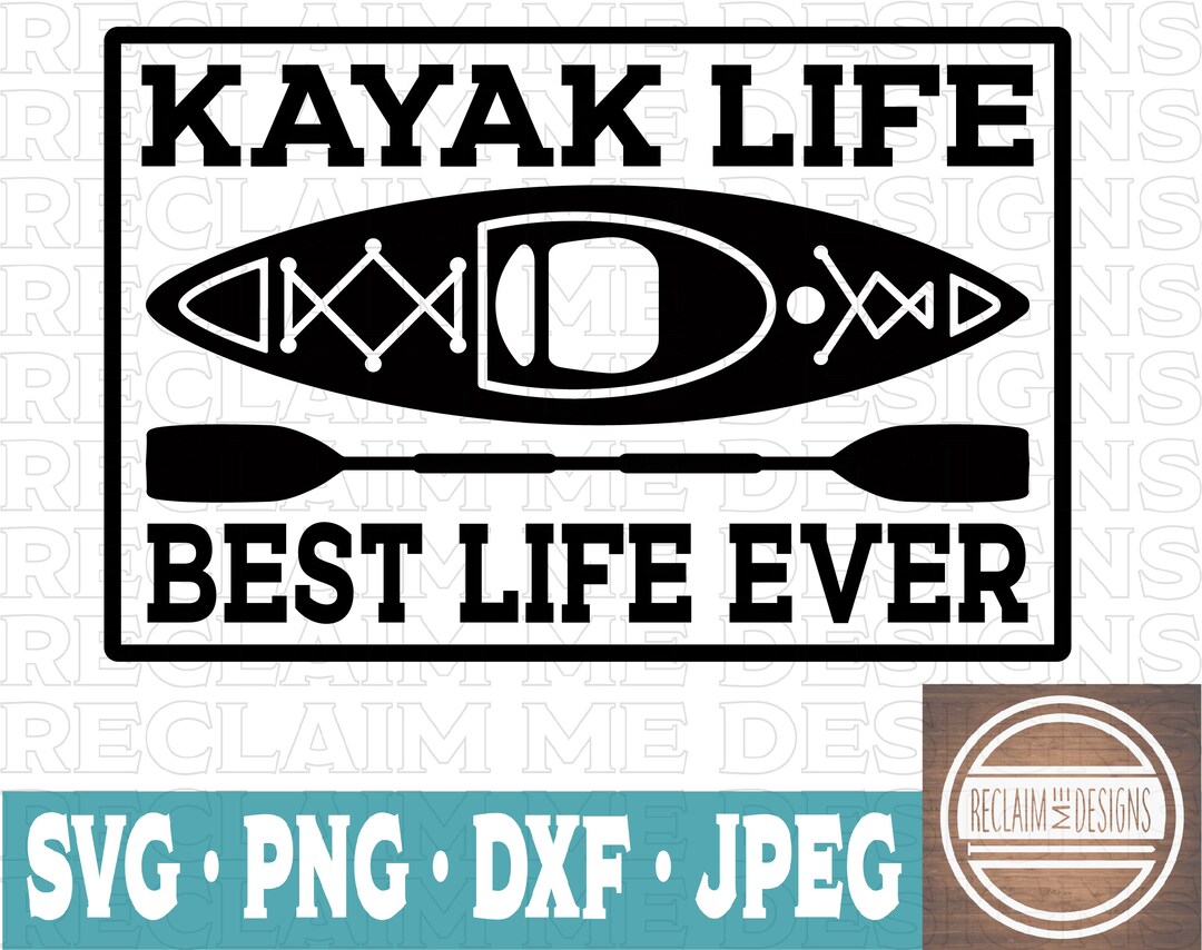 Kayak Life is the Best Life Ever SVG,PNG,JPEG, and Dxf File - Etsy