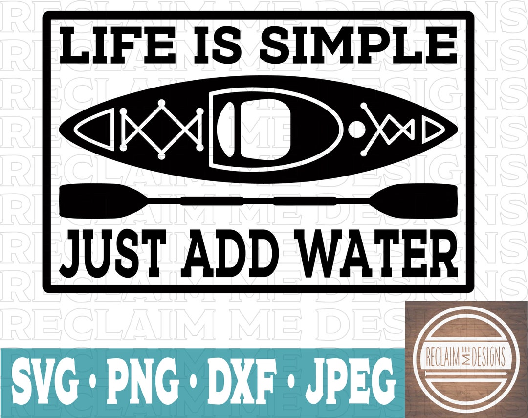 Life is Simple, Just Add Water SVG,PNG,JPEG, and Dxf File - Etsy