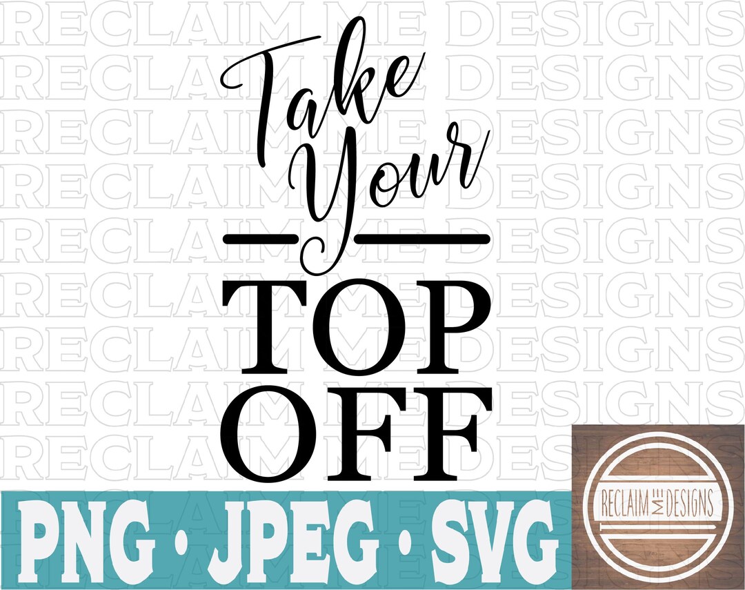 Take Your Top off Svg,png,and JPEG File - Etsy