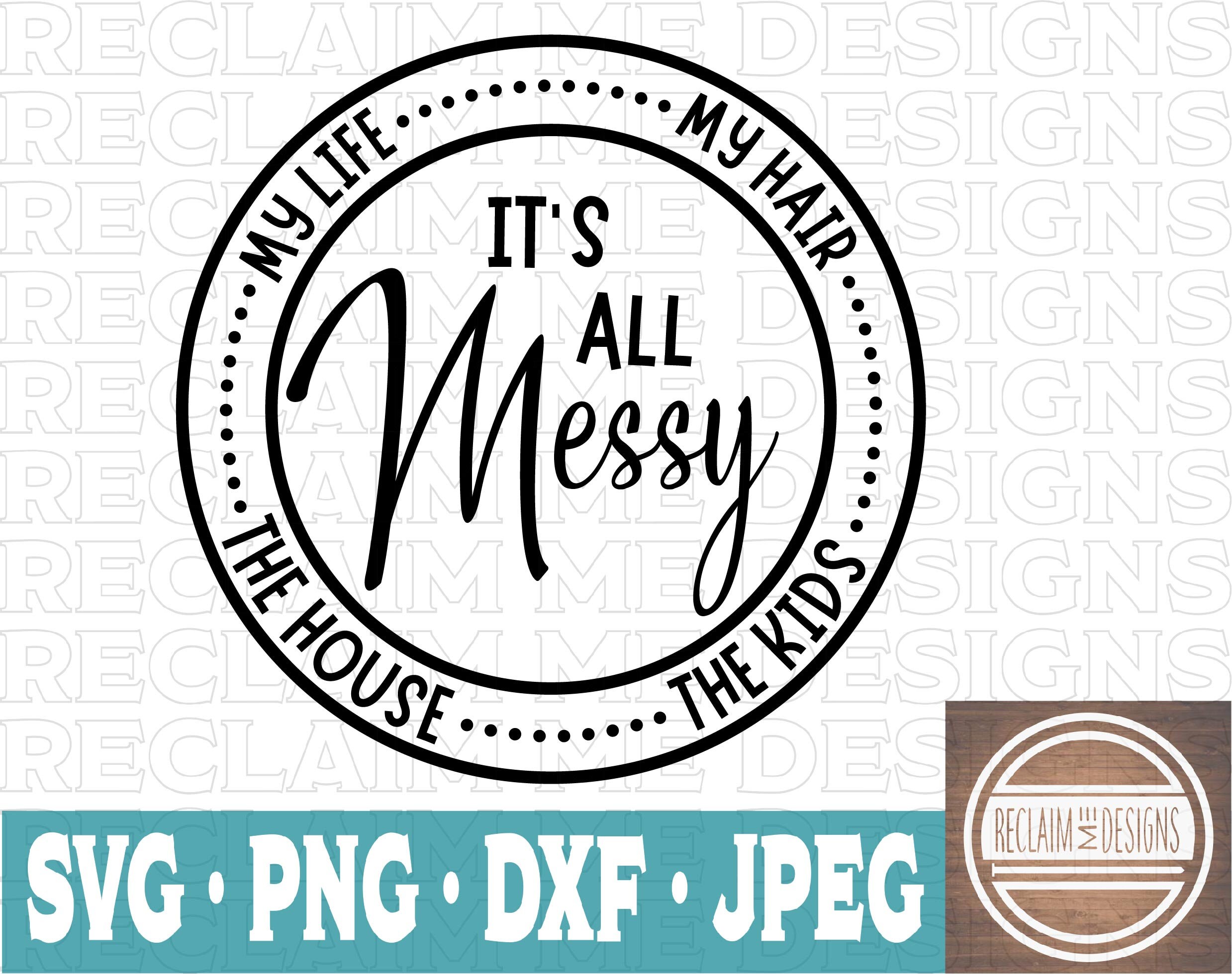 It's all Messy SVGPNGDXFand jPEG file | Etsy
