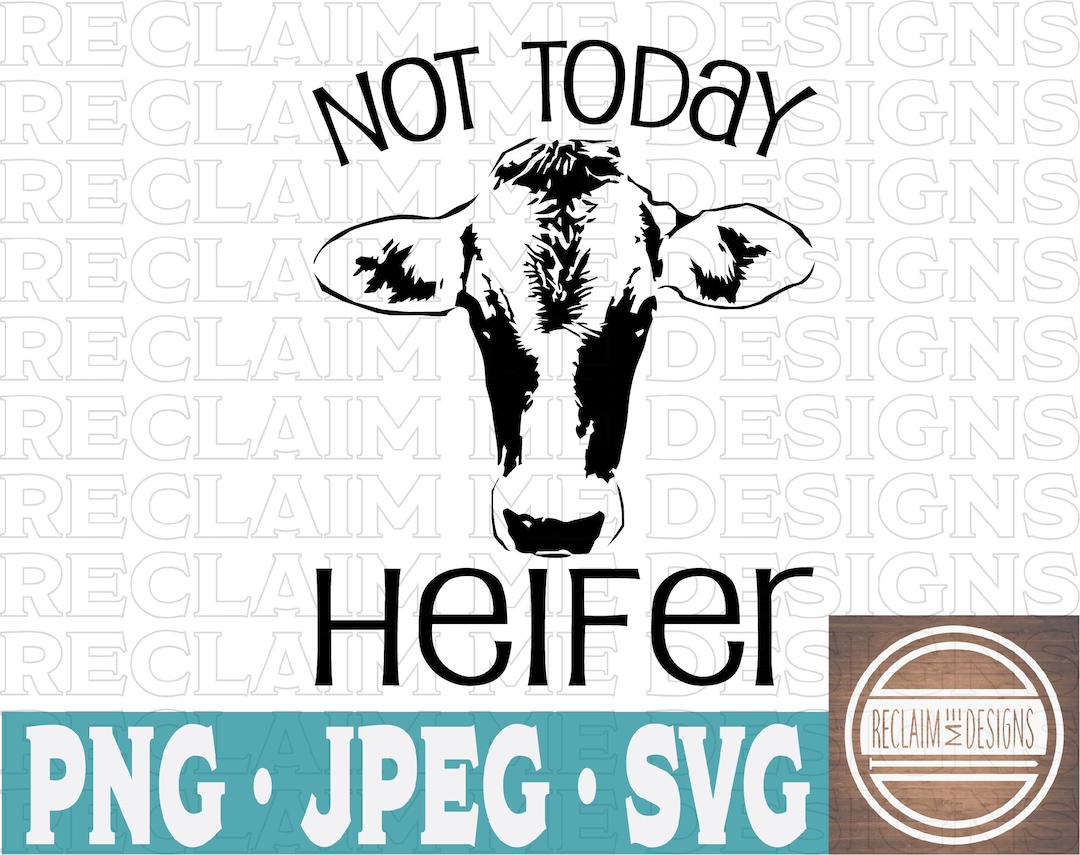 Not Today Heifer SVG,PNG, and JPEG File - Etsy