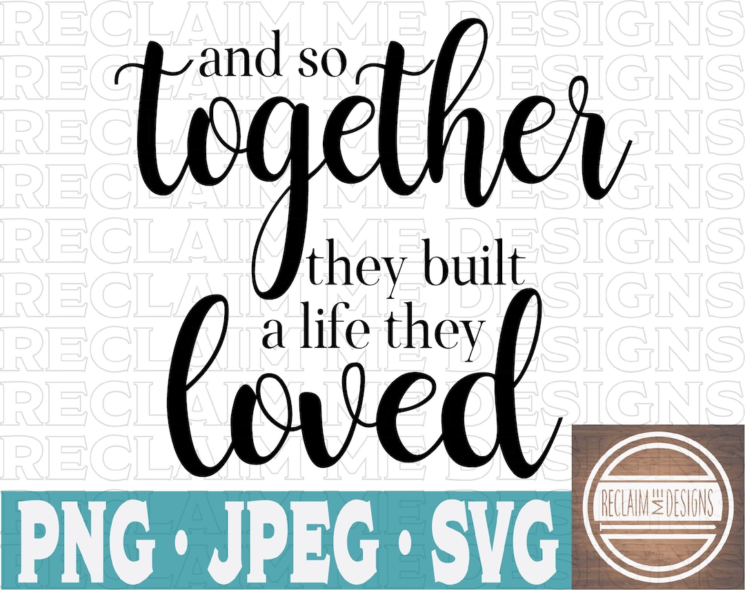 And so Together They Built a Life They Loved SVG,PNG,JPEG File - Etsy
