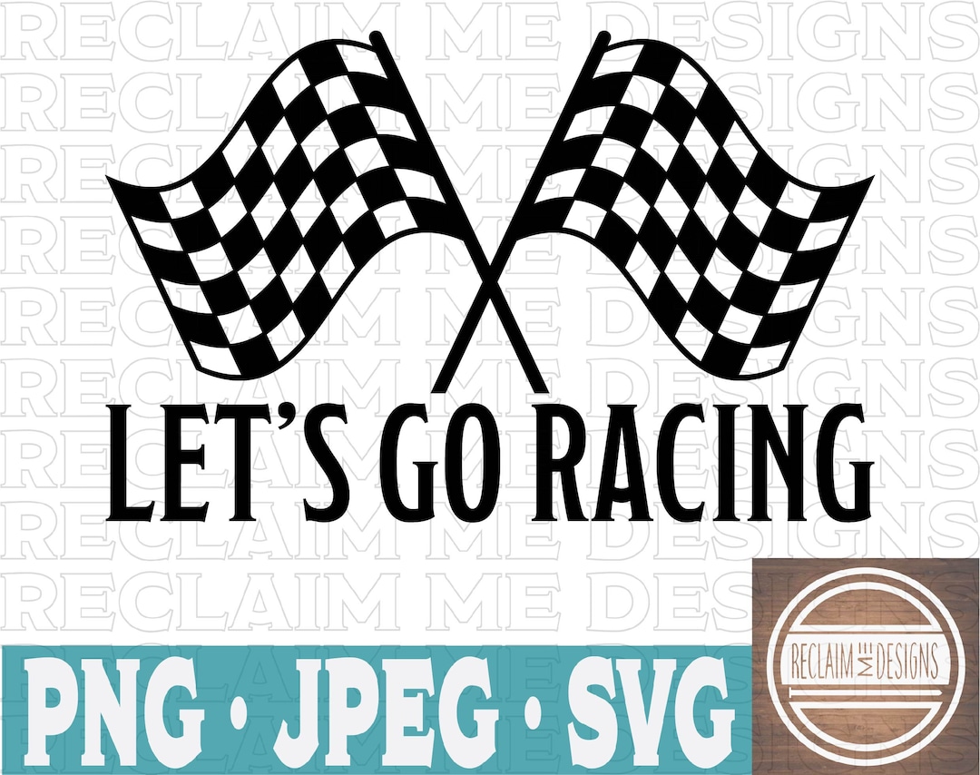 Let's Go Racing SVG,PNG, and JPEG File - Etsy