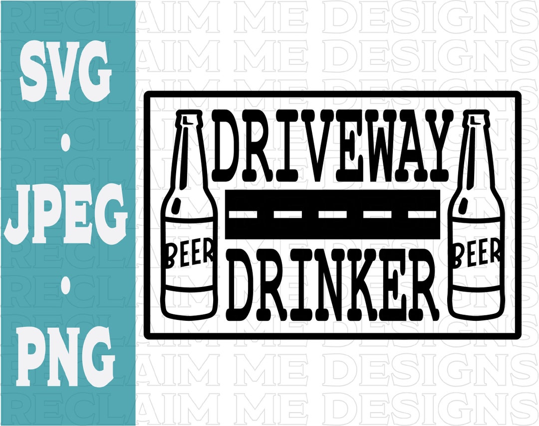 Driveway Drinker SVG,PNG, and JPEG File - Etsy