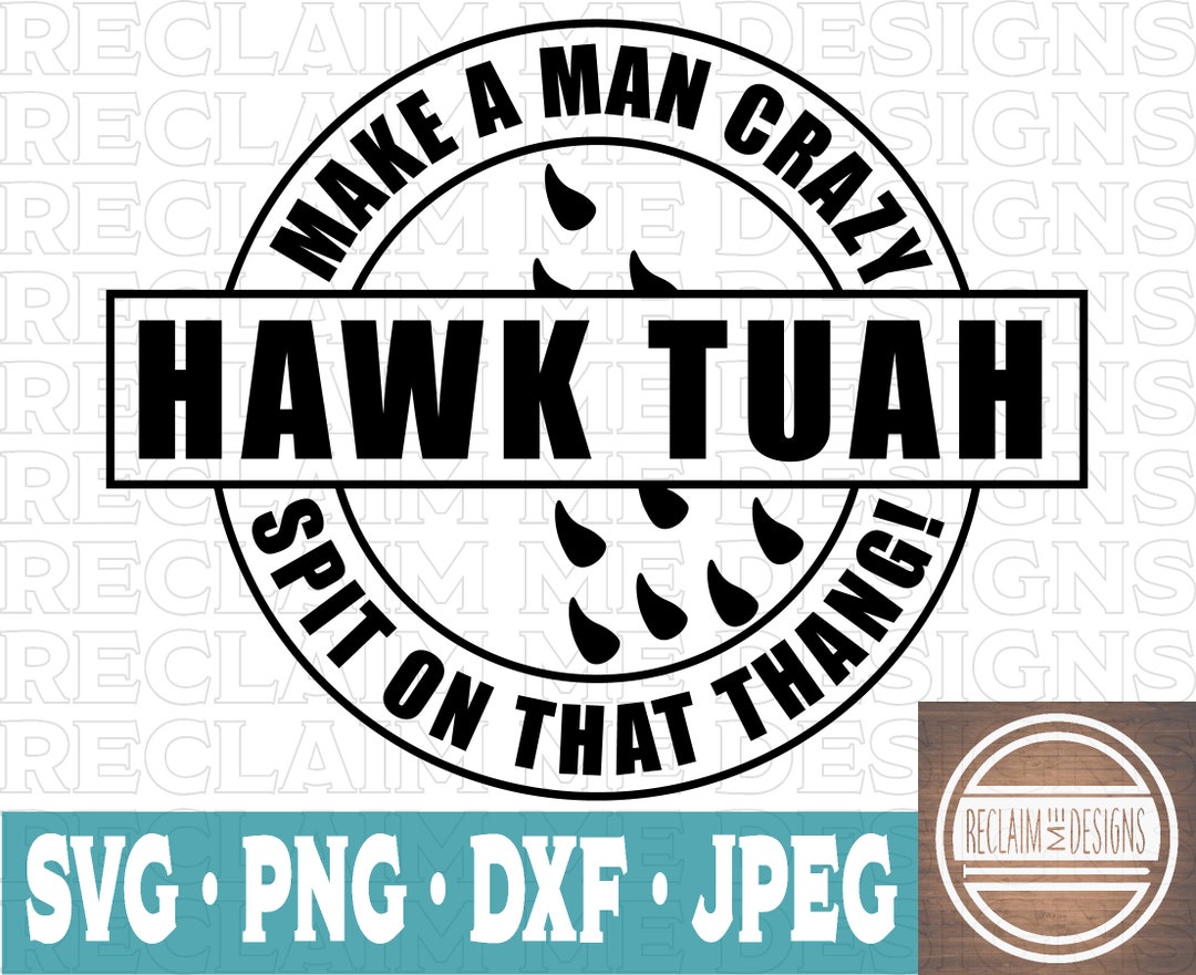 Hawk Tuah SVG,PNG,JPEG, and Dxf File - Etsy