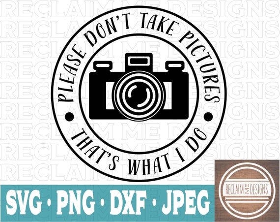 Please Don't Take Pictures That's What I Do - Etsy