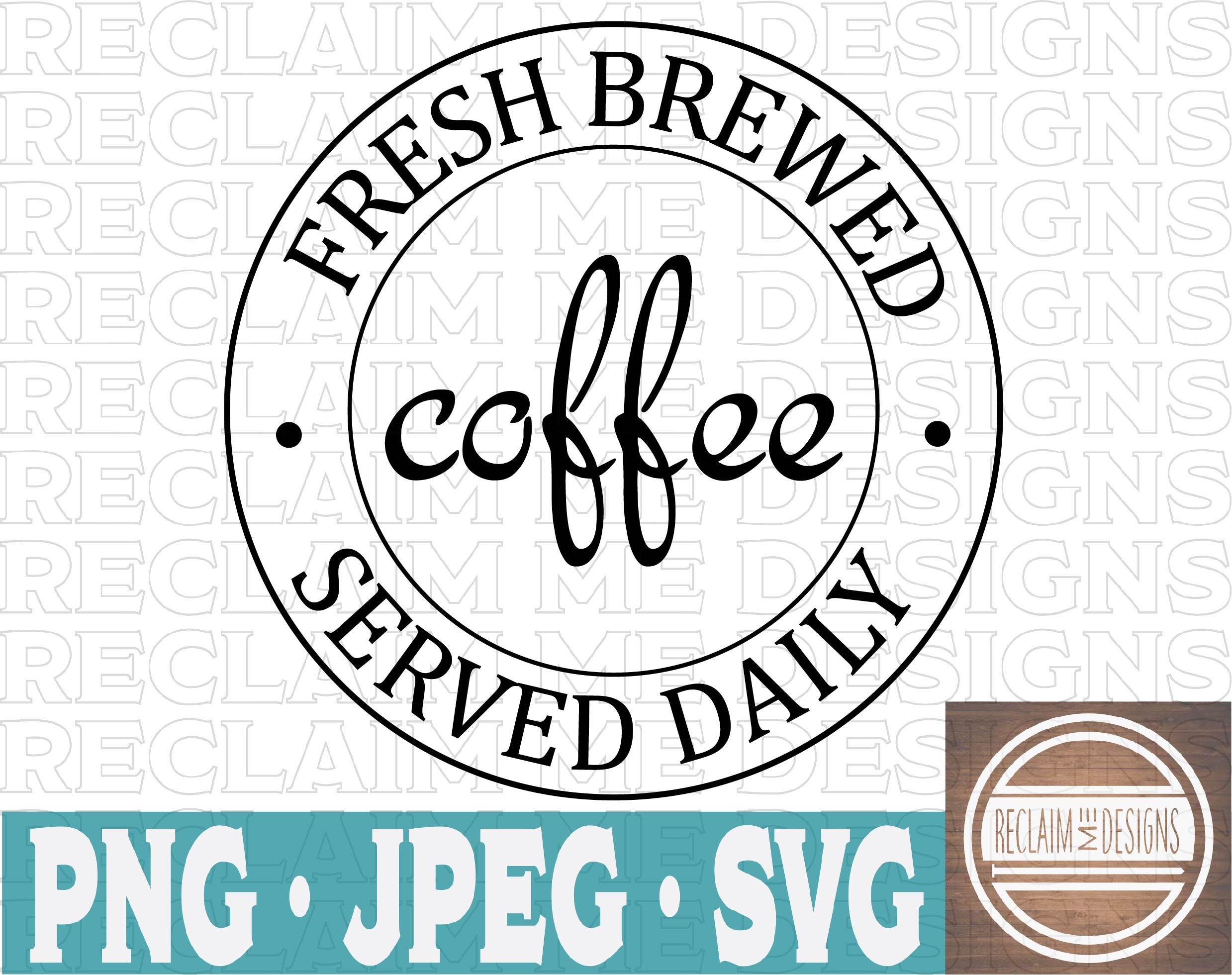 Fresh Brewed Coffee Served Daily SVG,PNG, and JPEG File - Etsy