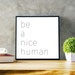 Be A Nice Human Inspirational Poster Downloadable Prints - Etsy
