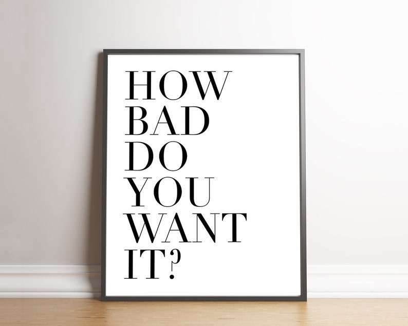 How Bad Do You Want It Motivational Poster Downloadable | Etsy