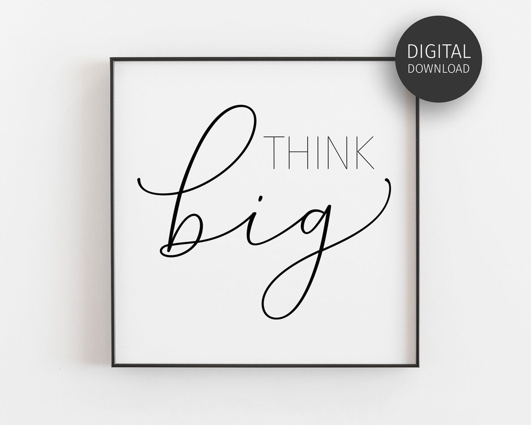 Think Big, Inspirational, Downloadable Prints, Minimalist Art ...