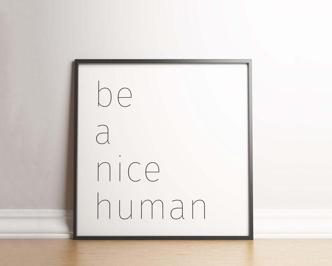 Be A Nice Human Inspirational Poster Downloadable Prints | Etsy