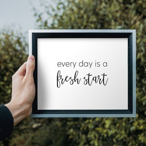 Inspirational Quote, Downloadable Print, Every Day is A Fresh Start ...