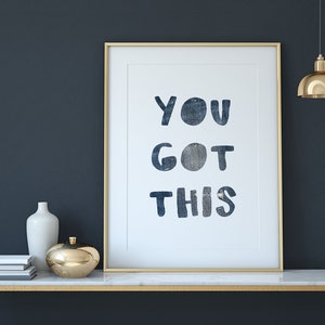You Got This, Downloadable Prints, Inspirational, Encouragement ...