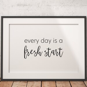Inspirational Quote, Downloadable Print, Every Day is A Fresh Start ...