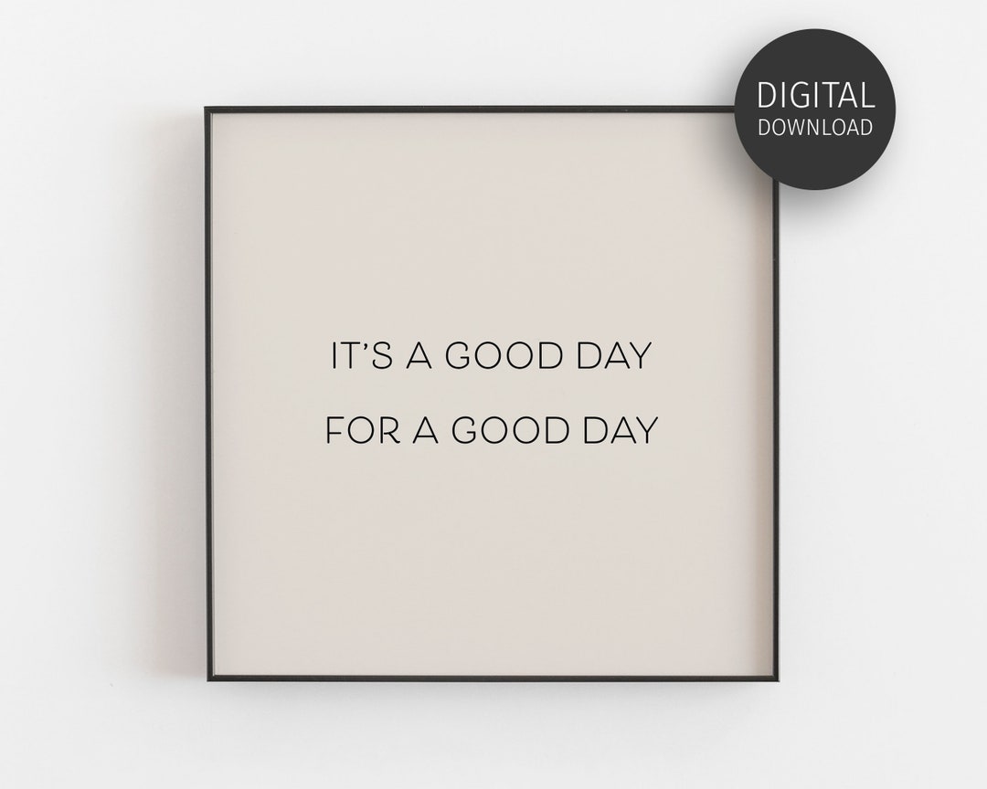 Positive Quote, It's a Good Day for a Good Day Print, Beige Printable ...