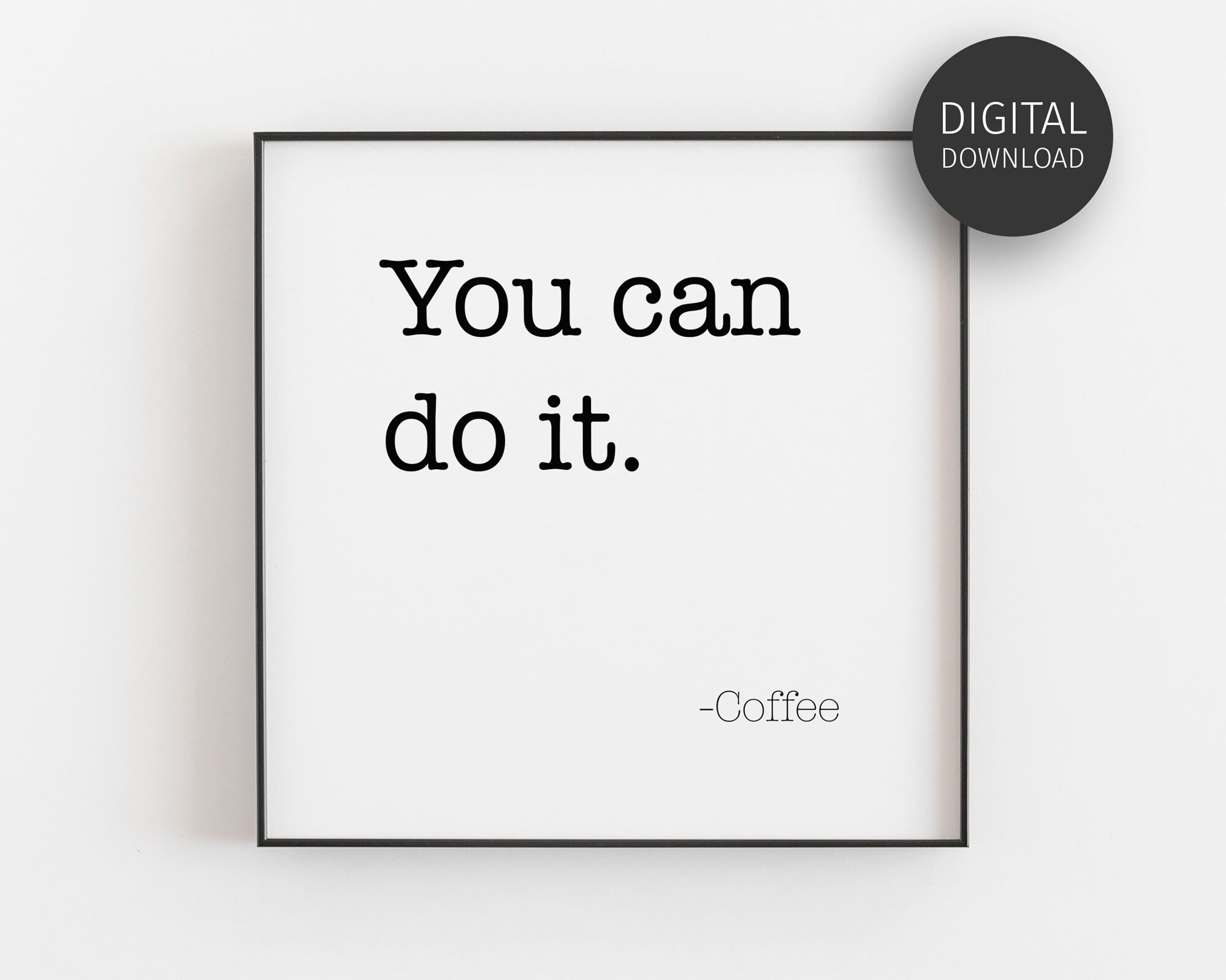 You Can Do It Coffee Print Coffee Gift Downloadable Prints | Etsy