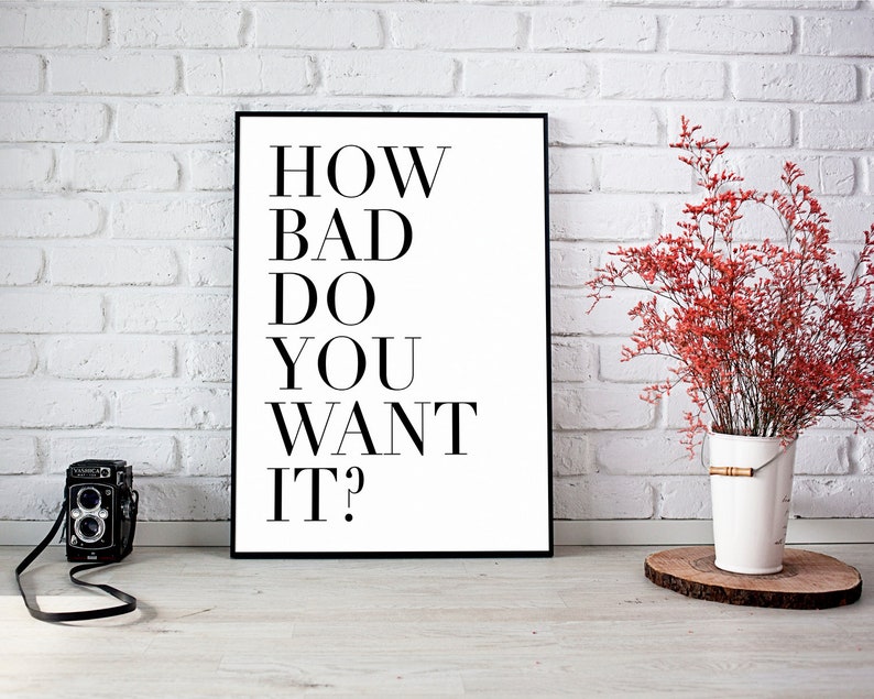 How Bad Do You Want It Motivational Poster Downloadable | Etsy