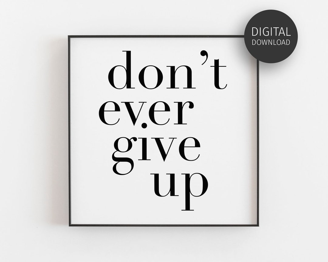 Never Give Up, Motivational Poster, Inspirational, Downloadable Prints ...