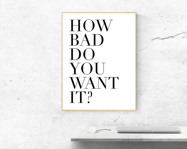 How Bad Do You Want It Motivational Poster Downloadable | Etsy