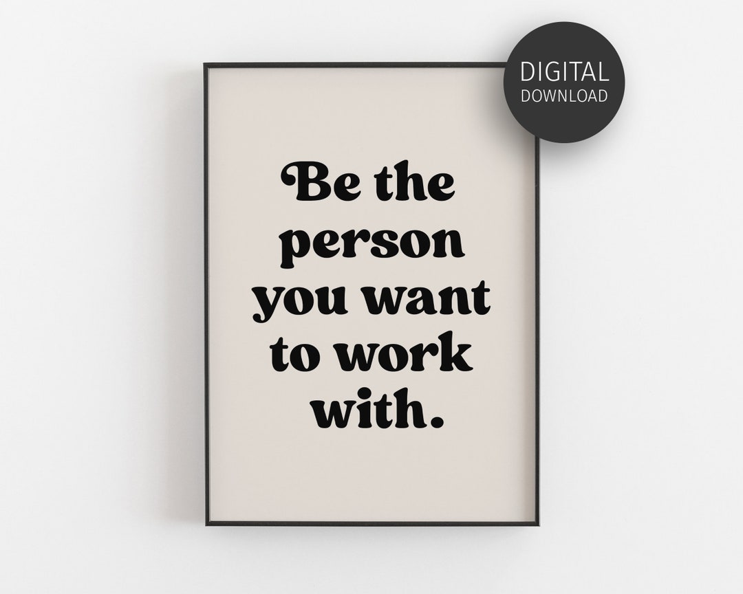 Motivational Wall Art, Be the Person You Want to Work With ...