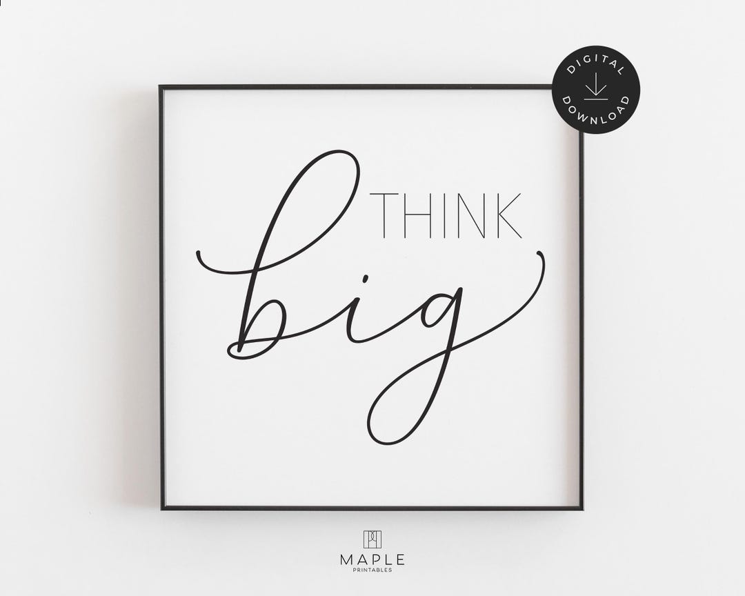 Think Big, Inspirational, Downloadable Prints, Minimalist Art ...