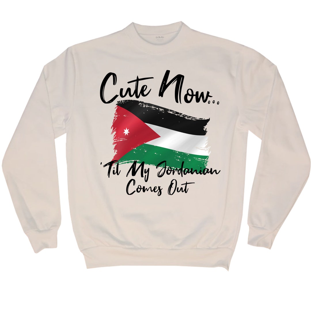 Ladies Jordan Flag Sweatshirt cute Now... 'til My Jordanian Comes Out ...