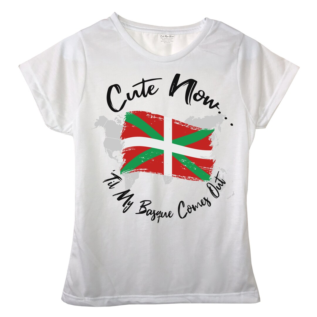 Cute Now... 'til My Basque Comes Out Ladies Womens Spain World Crew ...