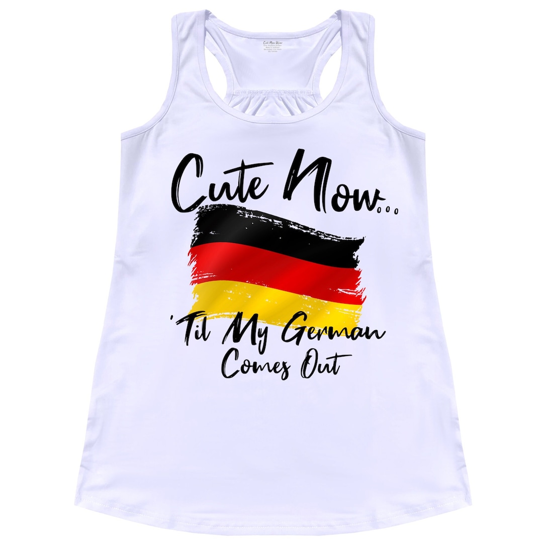 Cute Now... 'til My German Comes Out Ladies/female Crew Neck Tank Top ...
