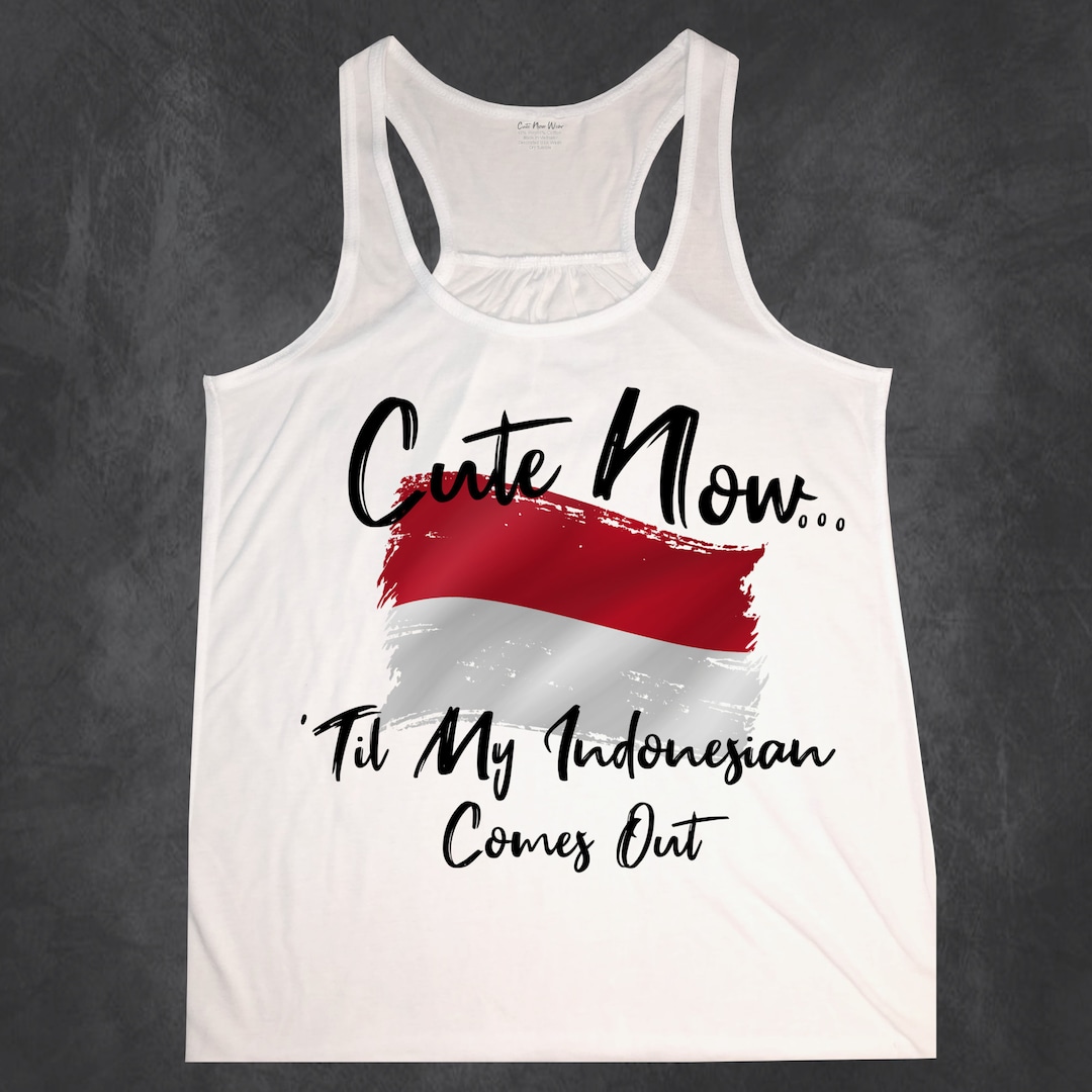 Ladies Indonesia Tank Top cute Now... 'til My Indonesian Comes Out ...