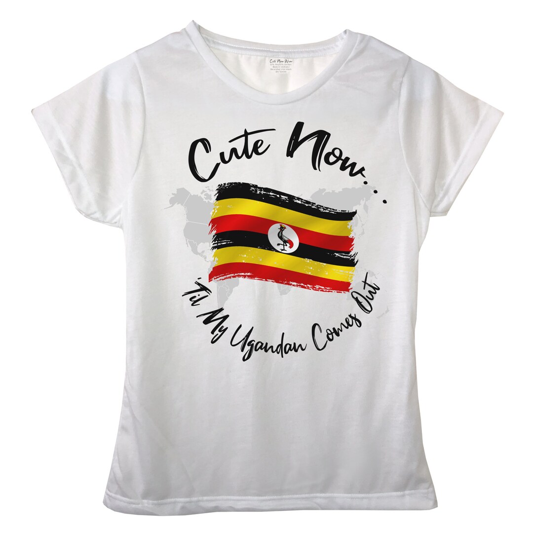 Ladies World Uganda T-shirt cute Now... 'til My Ugandan Comes Out ...